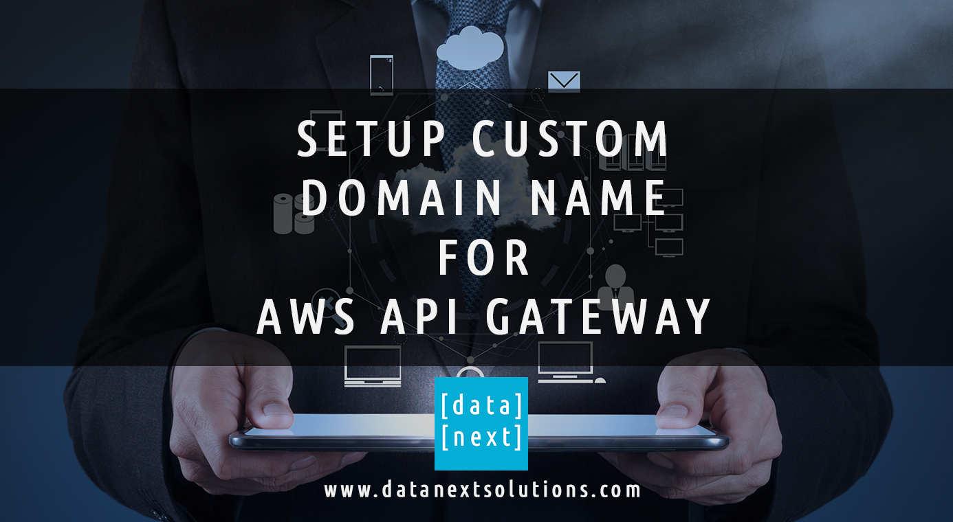 Setup Custom Domain In Aws Api Gateway Datanext Solutions