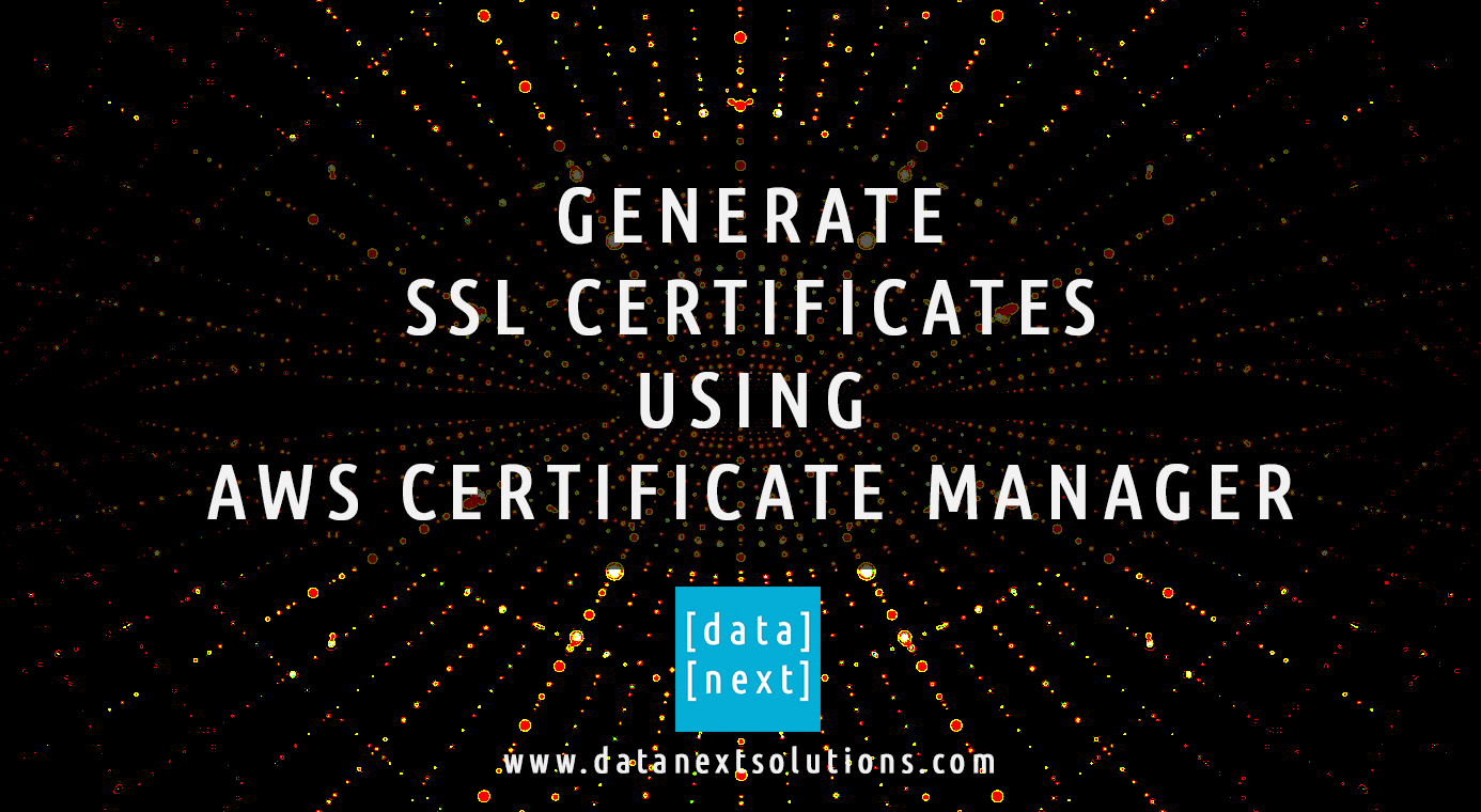 Generate Ssl Certificates Using Aws Acm Datanext Solutions 8889