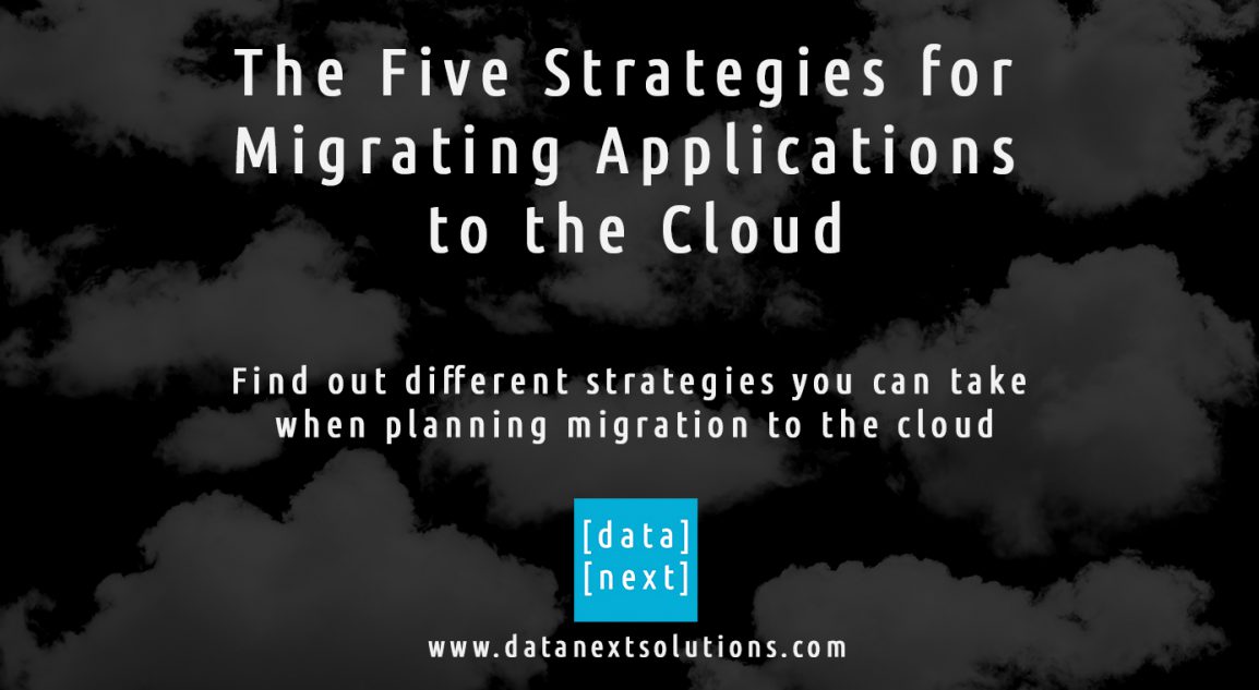 The Five Strategies for Migrating Applications to the Cloud | DataNext ... The Five Strategies for Migrating Applications to the Cloud | DataNext ...